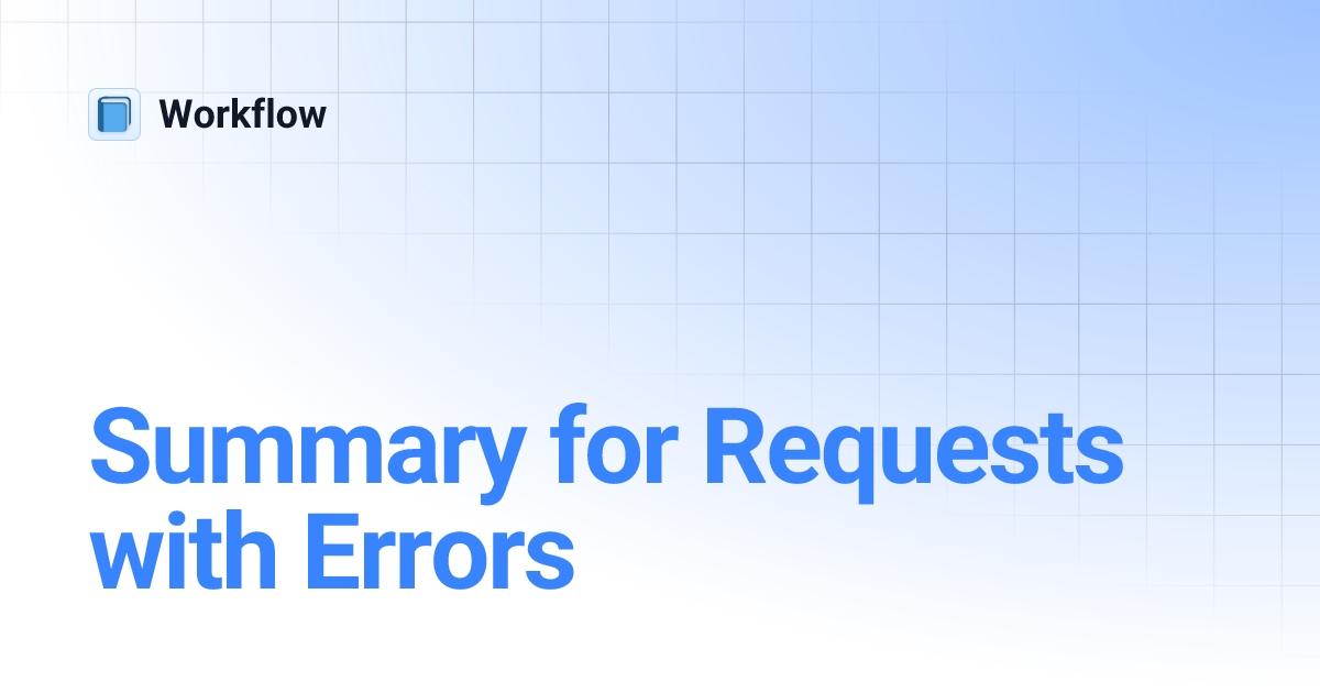 Summary for Requests with Errors | Workflow