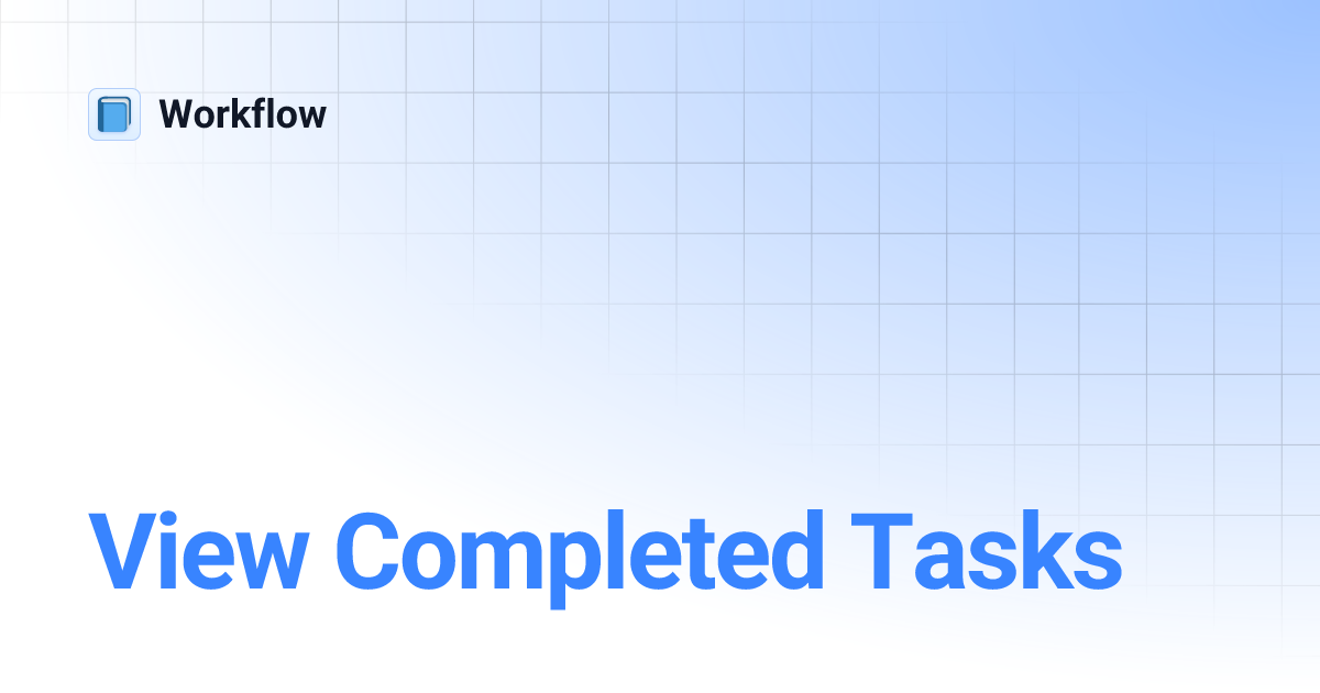 View Completed Tasks | Workflow