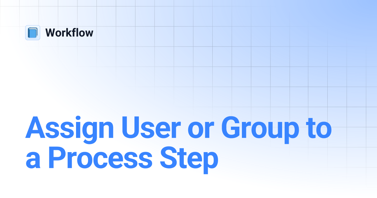 Assign User or Group to a Process Step | Workflow