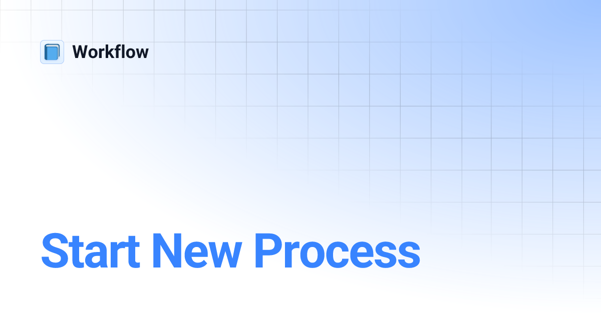 Start New Process | Workflow